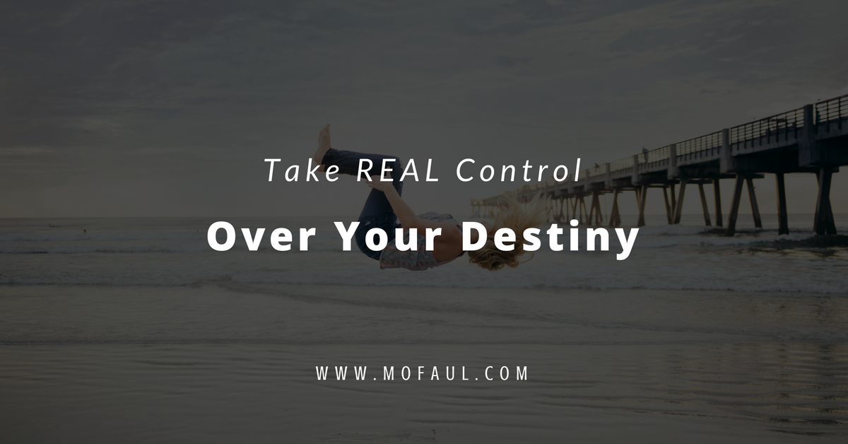 It's Time to Control Your Destiny for REAL