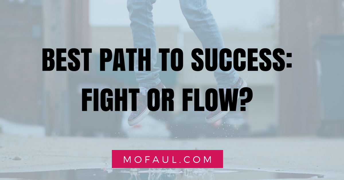 Path to Success: FIGHT OR FLOW?